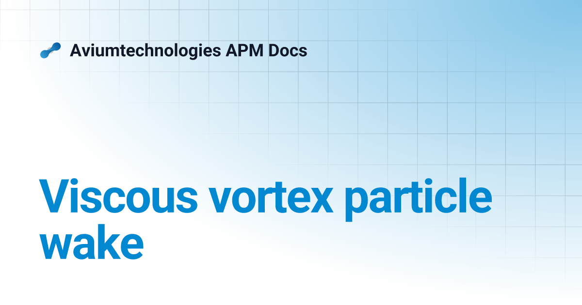 Viscous Vortex Particle Wake Aviumtechnologies Apm Docs